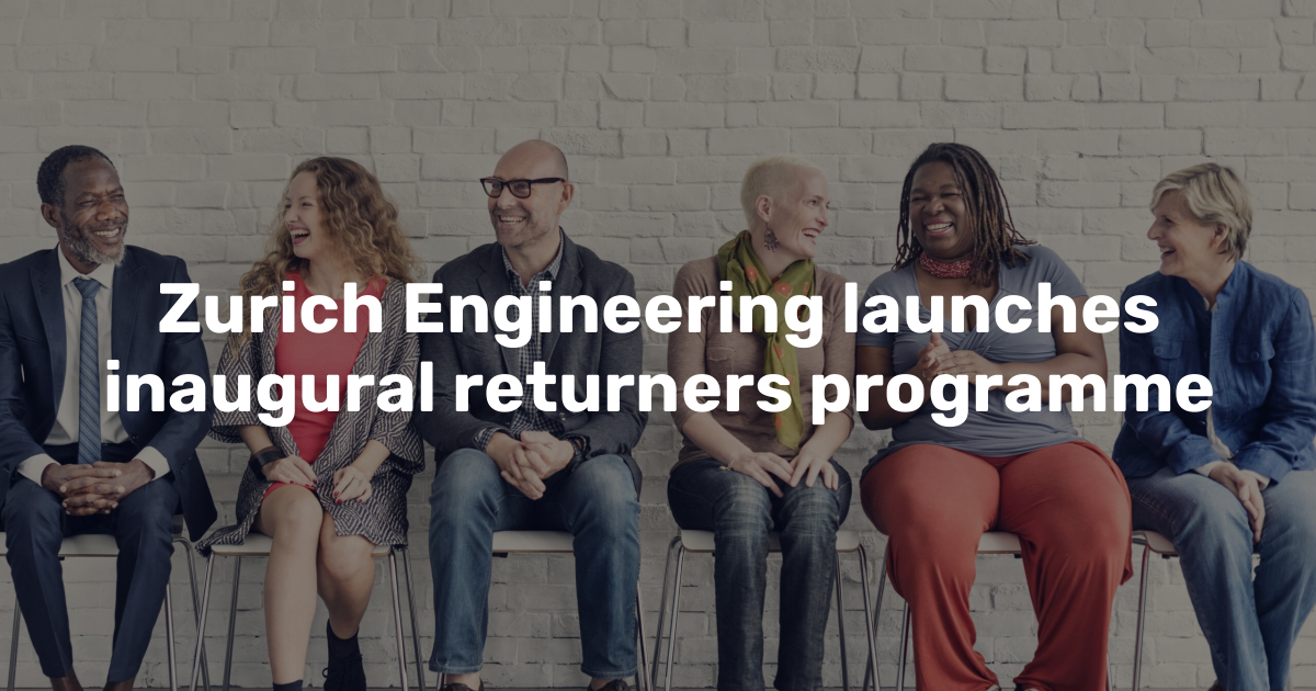 Zurich Engineering launches inaugural returners programme | STEM Returners